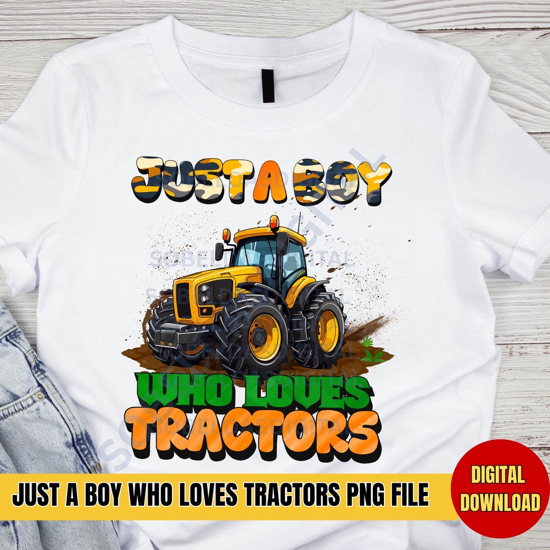 Just a Boy Who Loves Tractors Png, Tractors Png, Tractor Sublimation ...