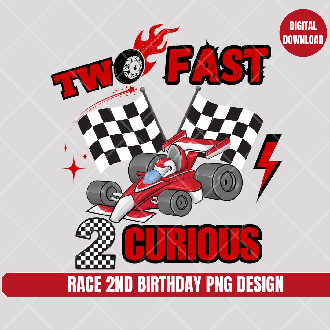 2 Fast 2 Curious Png, Race Car Birthday Png, Racing Birthday Png, 2nd ...