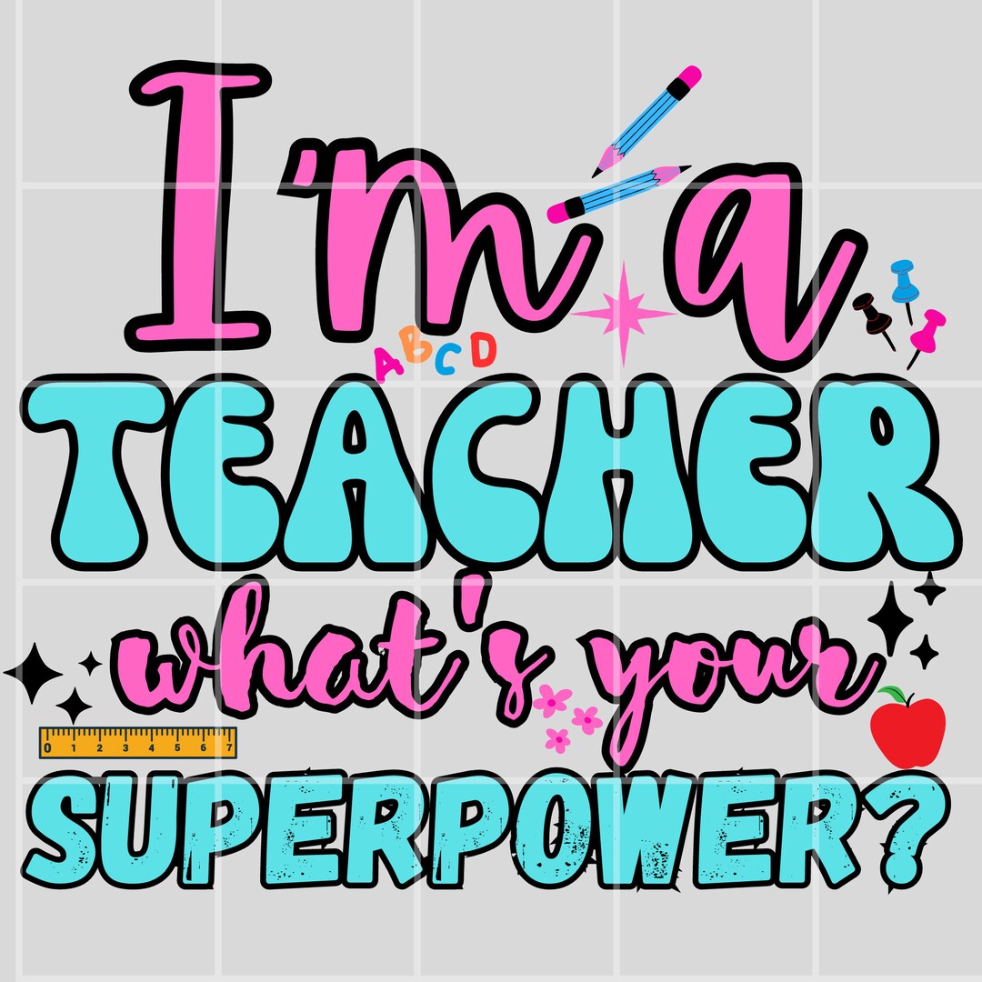 Im a Teacher Whats Your Superpower Png, Teacher Shirt Design PNG ...