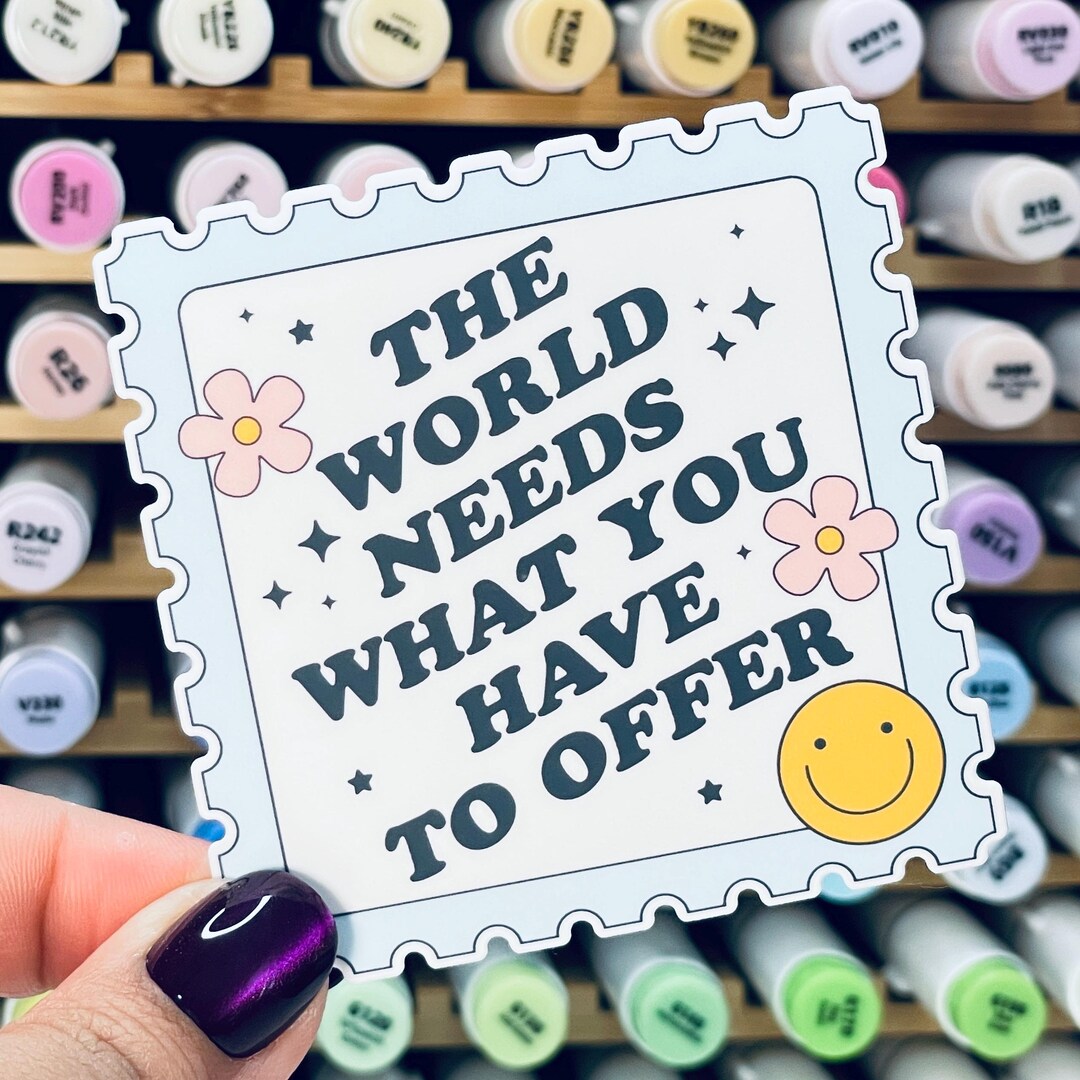 Encouraging Vinyl Sticker the World Needs What You Have to Offer ...