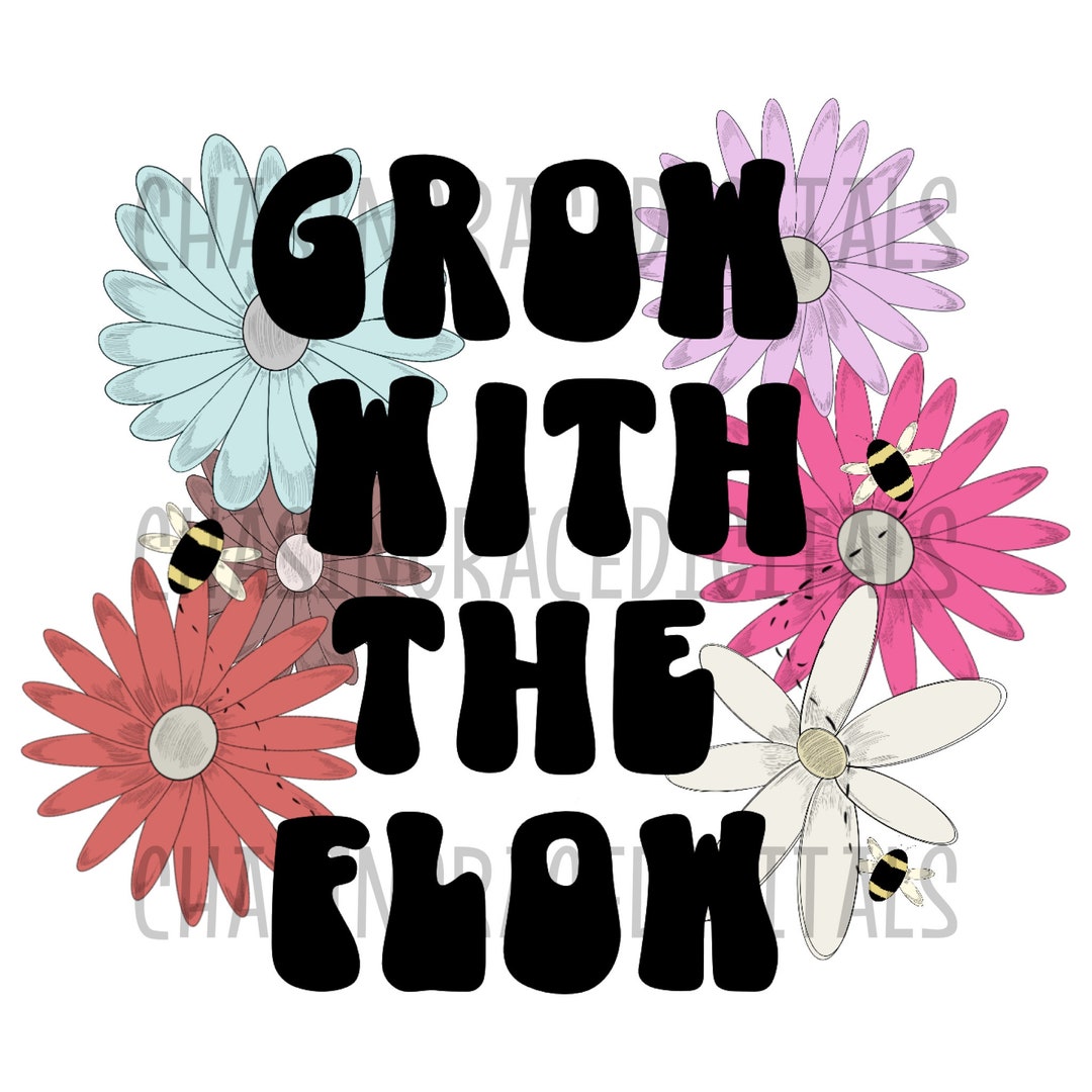 Grow With the Flow, PNG, Digital Download, Flowers, Bees, Summer File ...