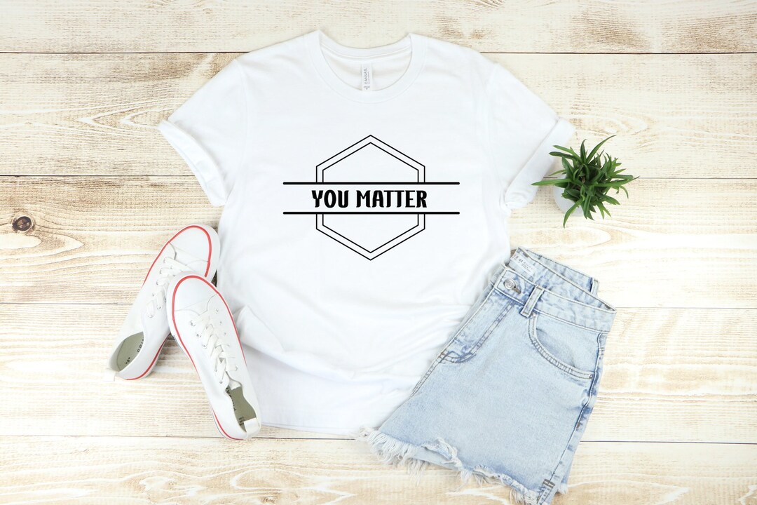 You Matter T-shirt: Inspirational Teacher Tee, Positive Message - Etsy