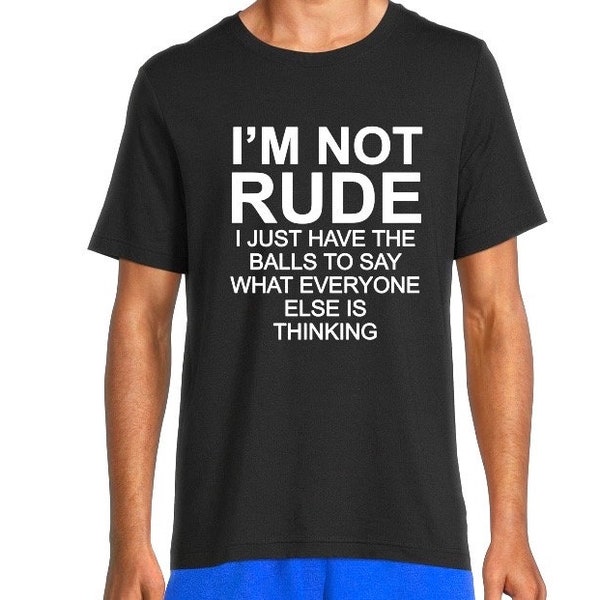 I'm Not Rude I Just Have the Balls to Say What Everyone Else is ...