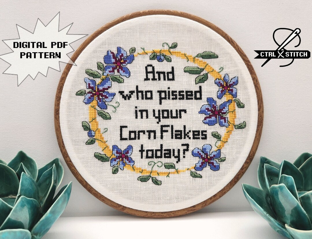 Snarky Counted Cross Stitch Pattern Who Pissed in Your Corn Flakes ...