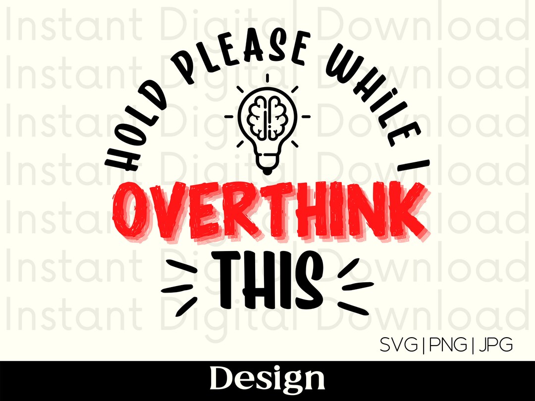 Hold Please While I Overthink This SVG Overthink SVG Overthink This ...