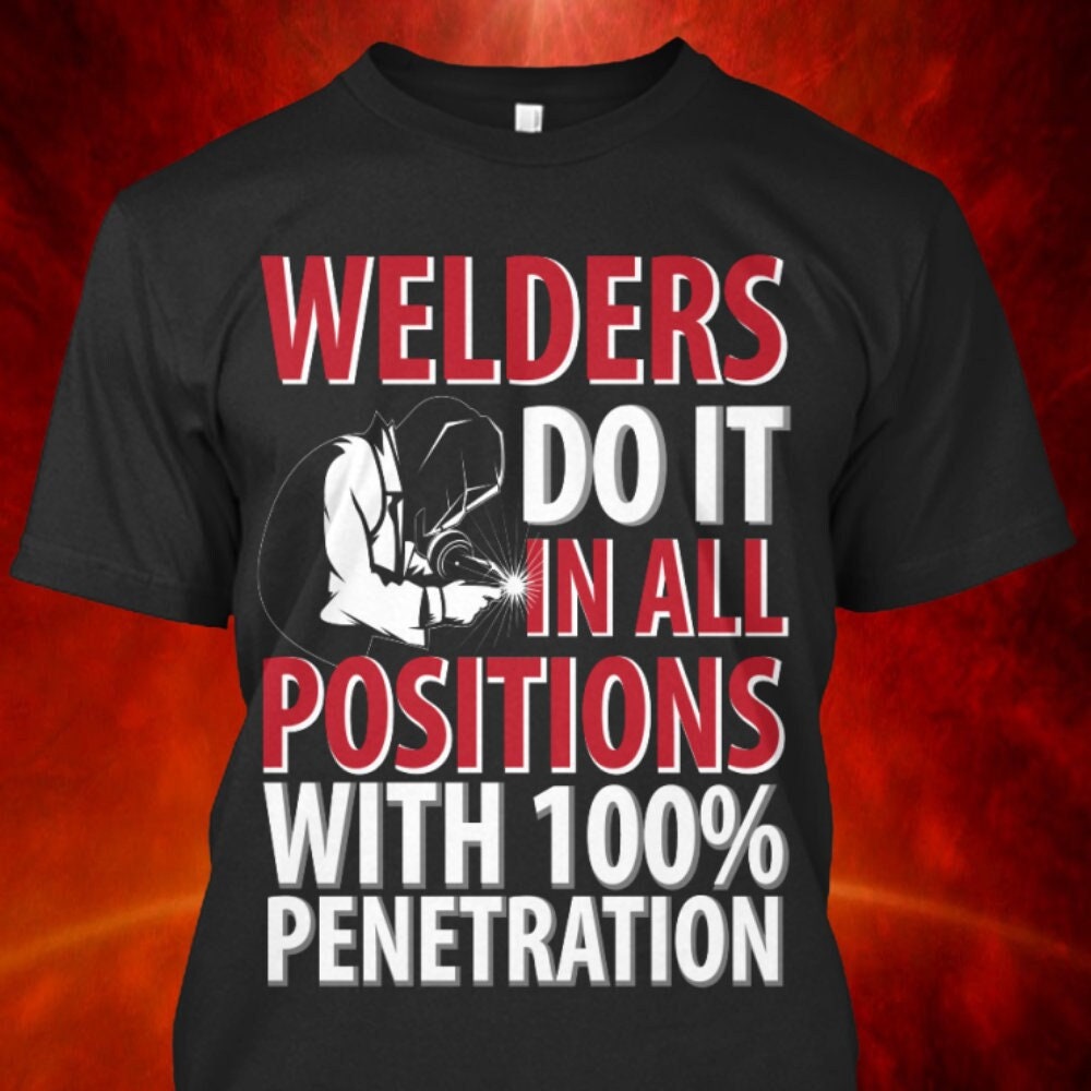 Welders Do It In All Positions With 100 Penetration
