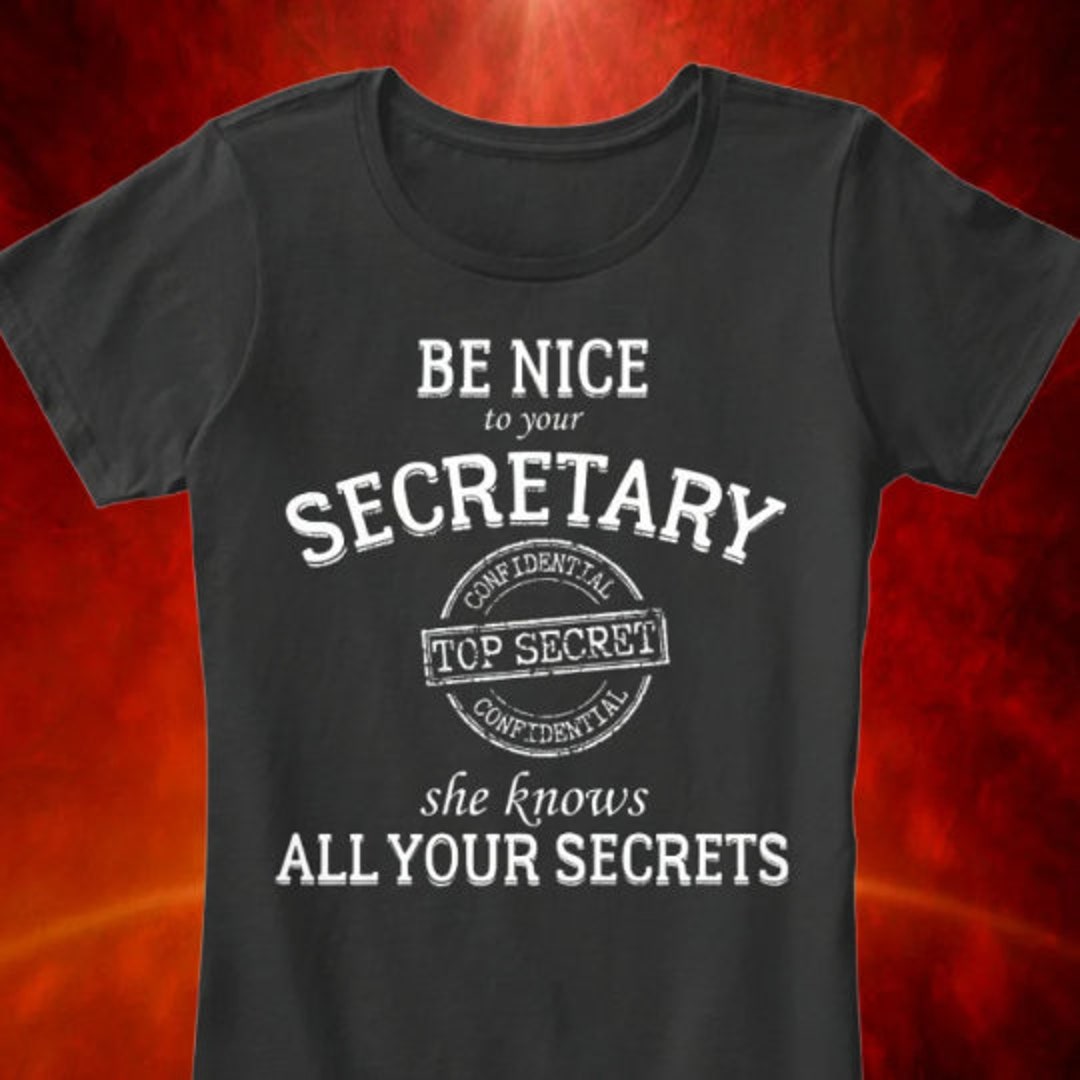 Be Nice to Your Secretary - She Knows All Your Secrets Tshirt - Etsy