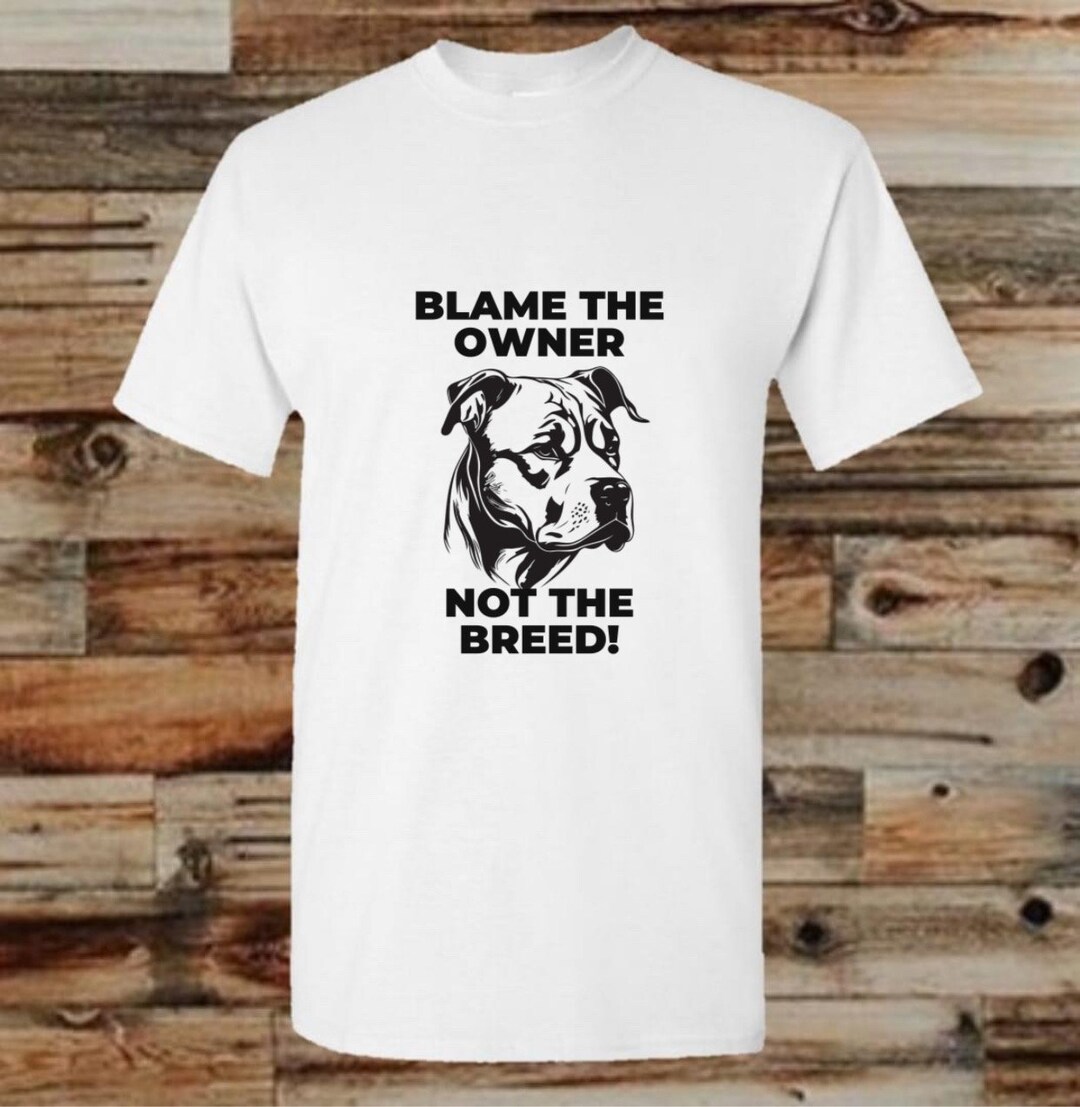 Blame the Owner Not the Breed T-shirt XL Bully Owners - Etsy UK