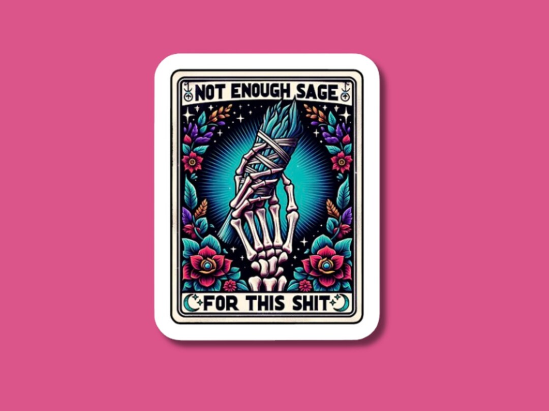 Not Enough Sage Sticker, Funny Stickers for Friends, Laptop Stickers ...
