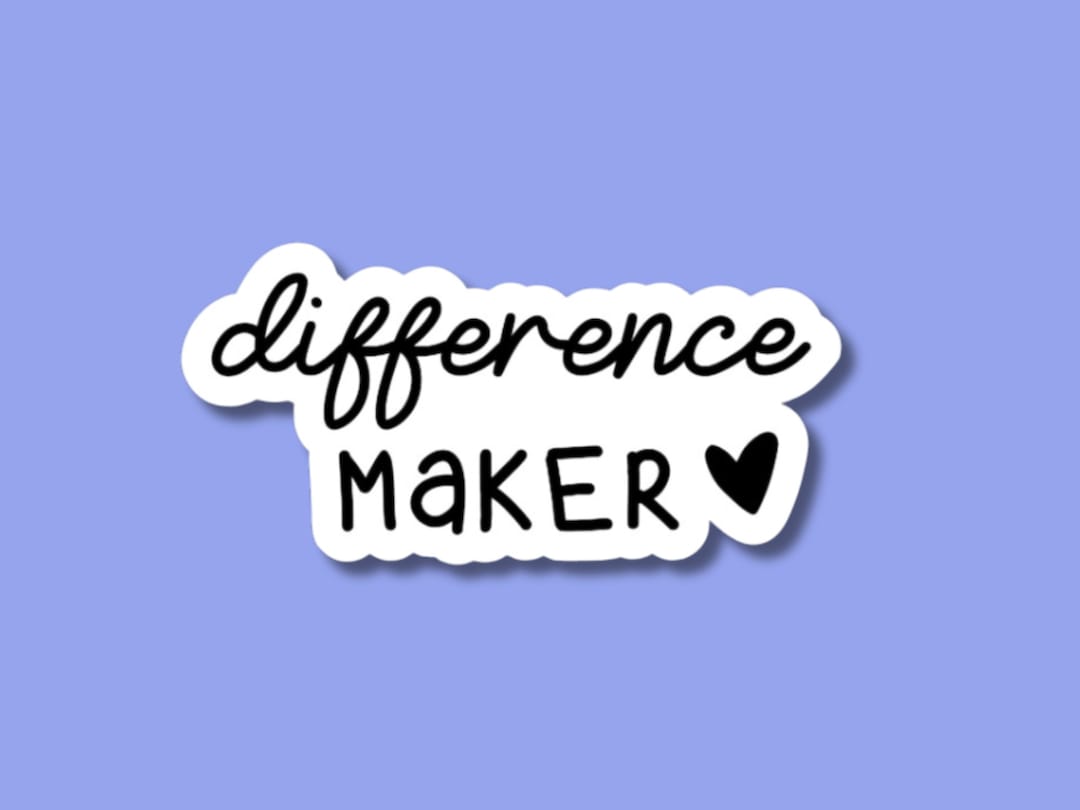 Difference Maker Sticker, Non Profit Sticker, Gifts for Teacher, Nurse ...