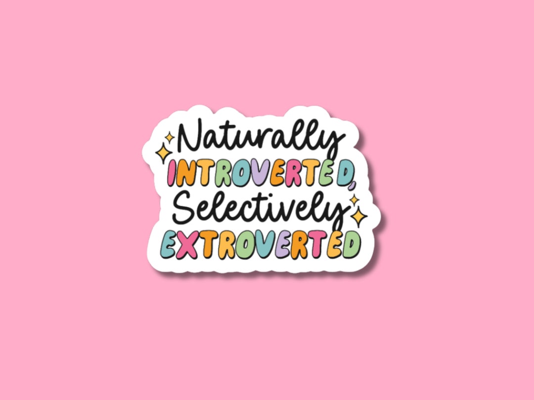 Naturally Introverted Selectively Extroverted, Introverted Sticker ...