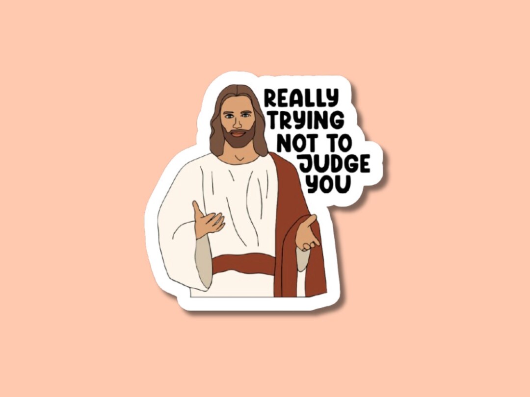 Jesus Sticker, Really Trying Not to Judge You, Funny Stickers, Sticker ...