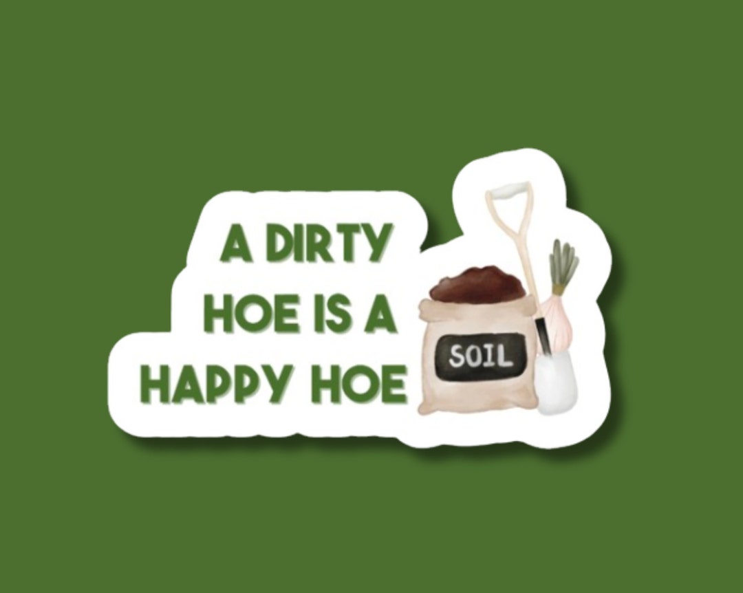 A Dirty Hoe is a Happy Hoe Sticker, Plant Sticker for Water Bottle ...