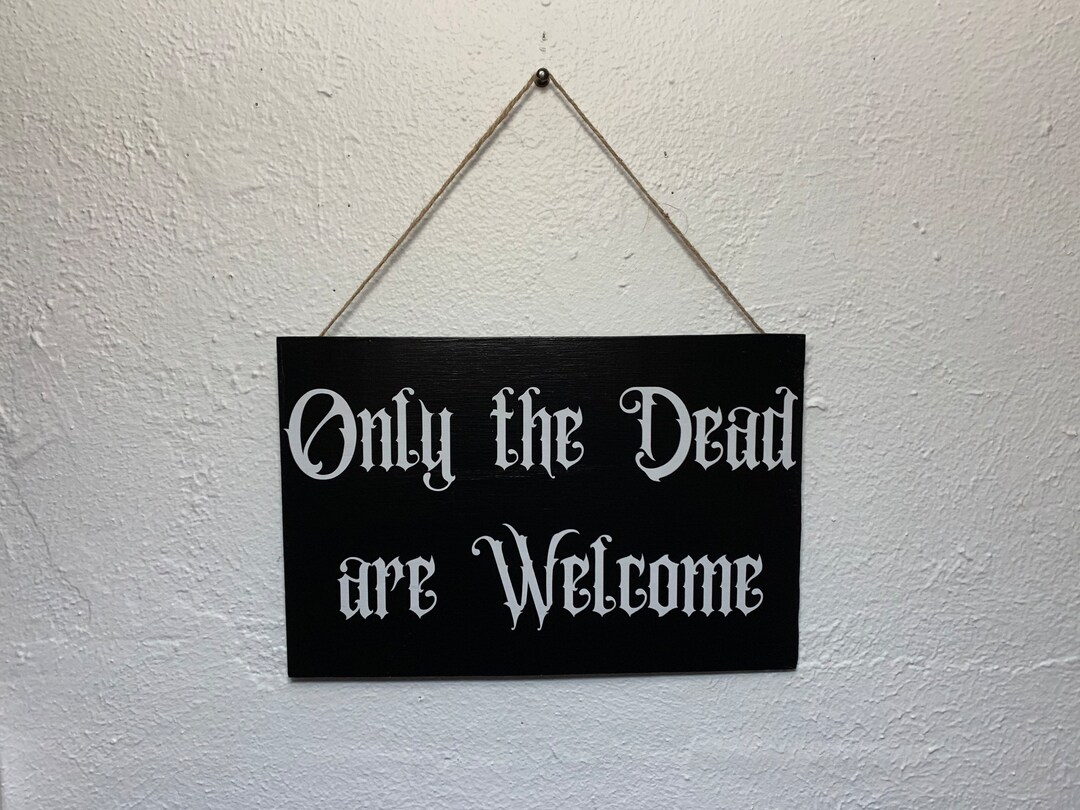 Only the Dead Are Welcome Gothic Home Decor Entry Sign Gifts for Goths ...