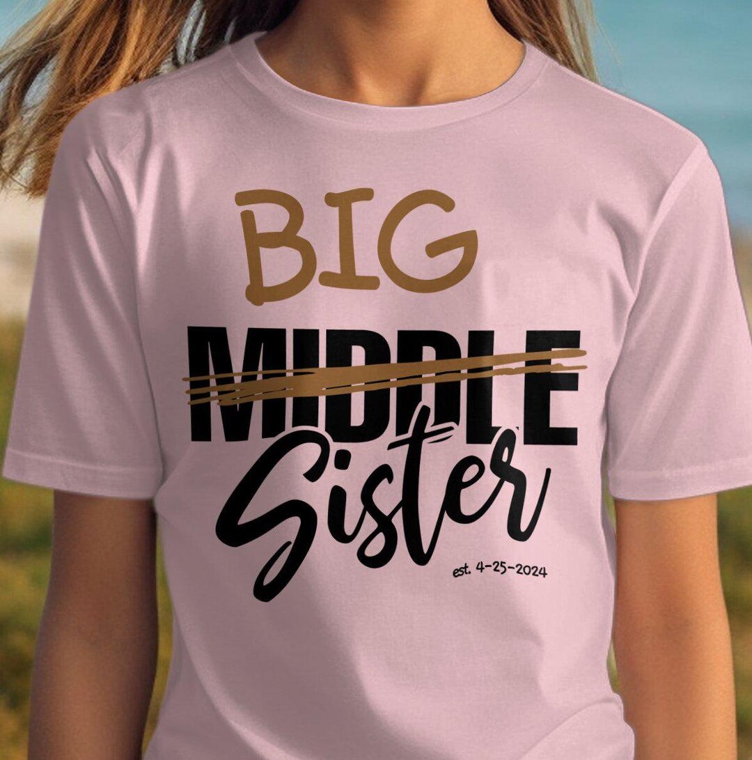 Middle Sister Upgraded to Big Sister Custom Date Tee Sibling ...
