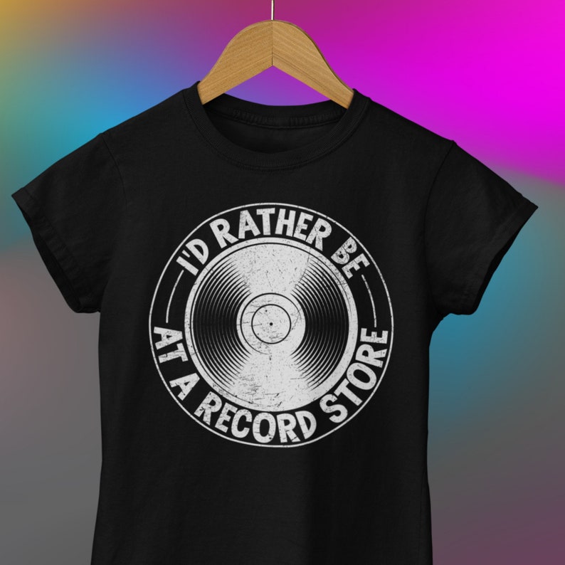 Retro Shirt, Vinyl Record Tee, I'd Rather Be at a Record Store, Music ...