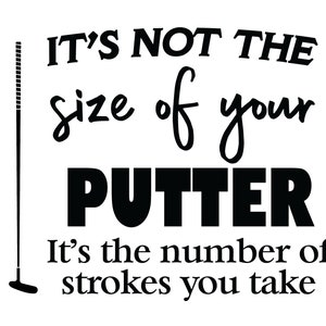 The Size of Your Putter Golf SVG Cutting Cut File for the - Etsy