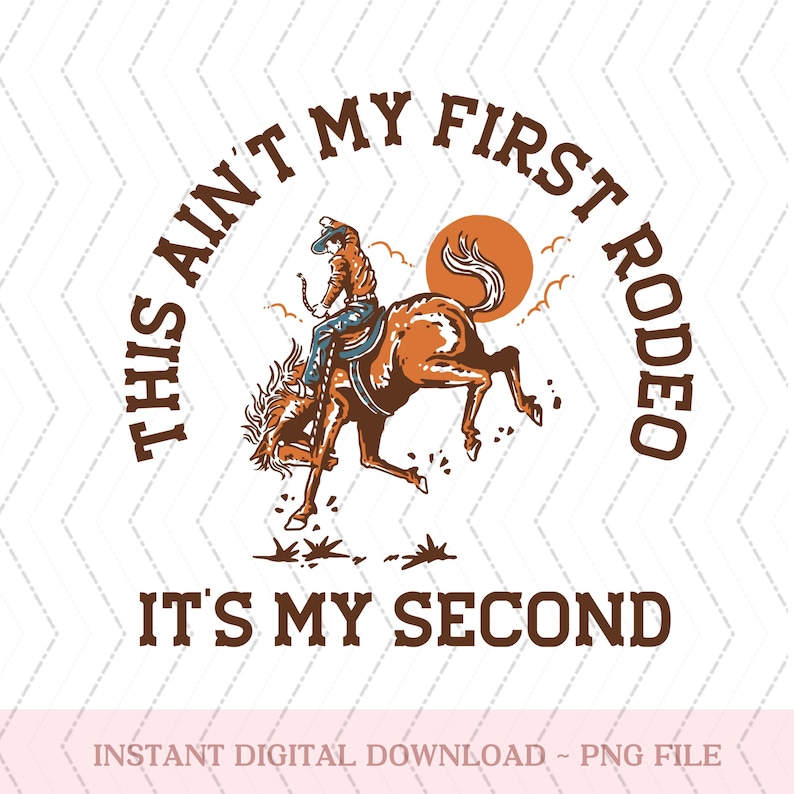 This Ain't My First Rodeo Birthday PNG, Cowboy Birthday Png, Rodeo ...