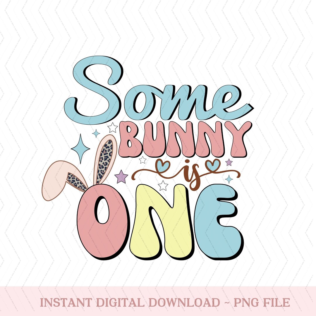Some Bunny is One Png, Instant Downaload Bunny Birthday Png, Some Bunny ...