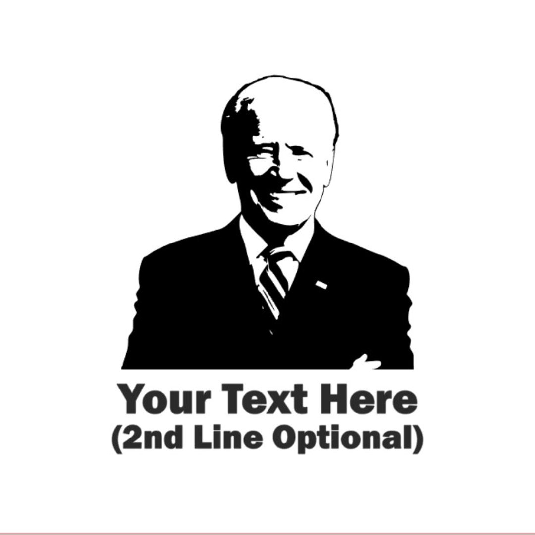 Joe Biden Custom Vinyl Decal. You Choose the Text. 8 Inches Tall Plus ...