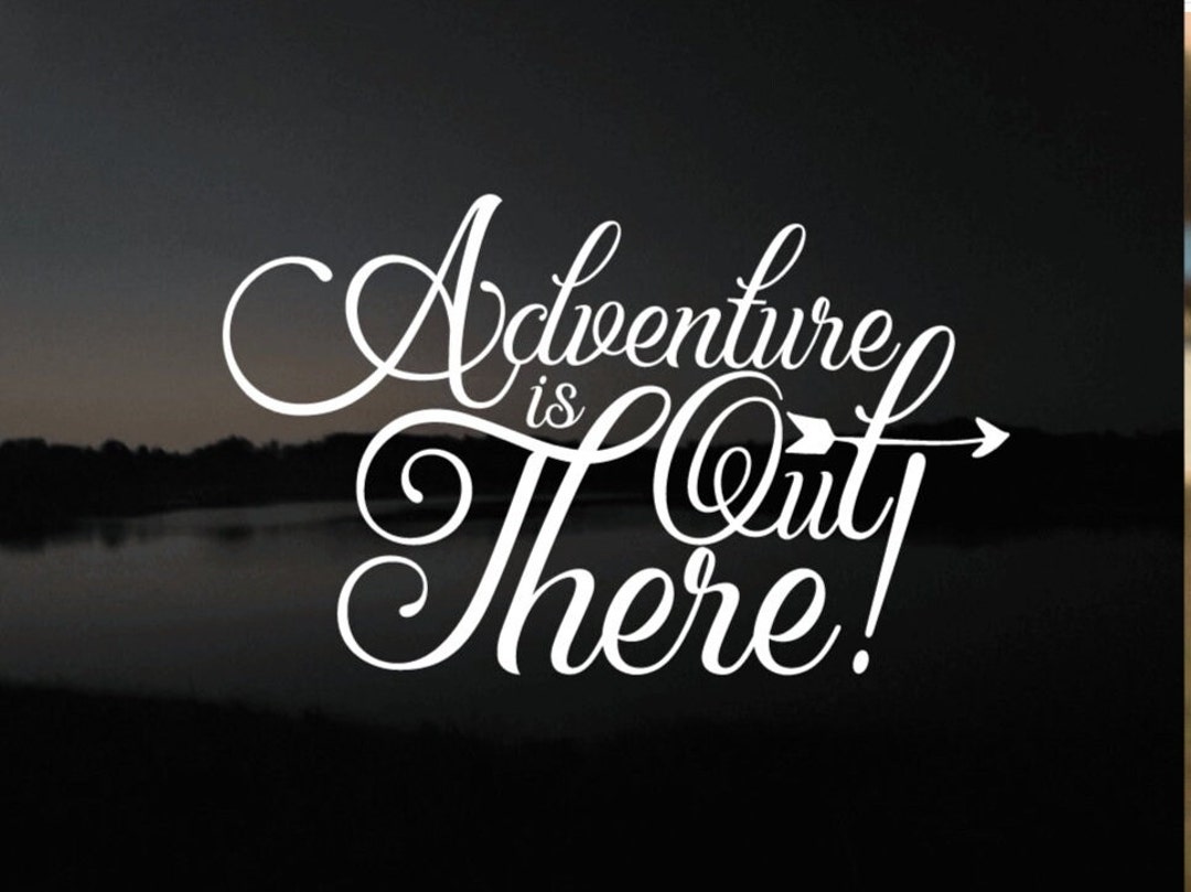Adventure is Out There! Permanent Vinyl Decal. 6.5 X 4 Inches. Perfect ...