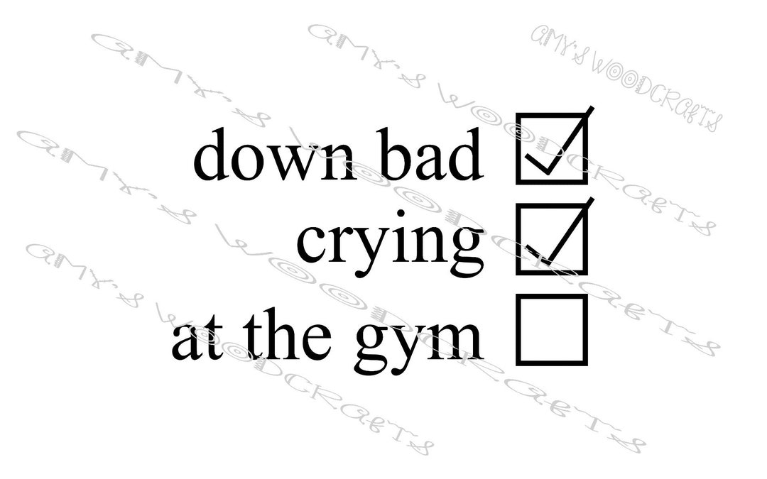 Down Bad | Crying | at the Gym Digital File for Cricut or Silhouette ...