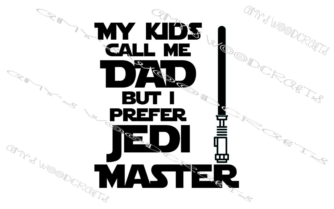 My Kids Call Me Dad but I Prefer Jedi Master Digital File for Cricut or ...