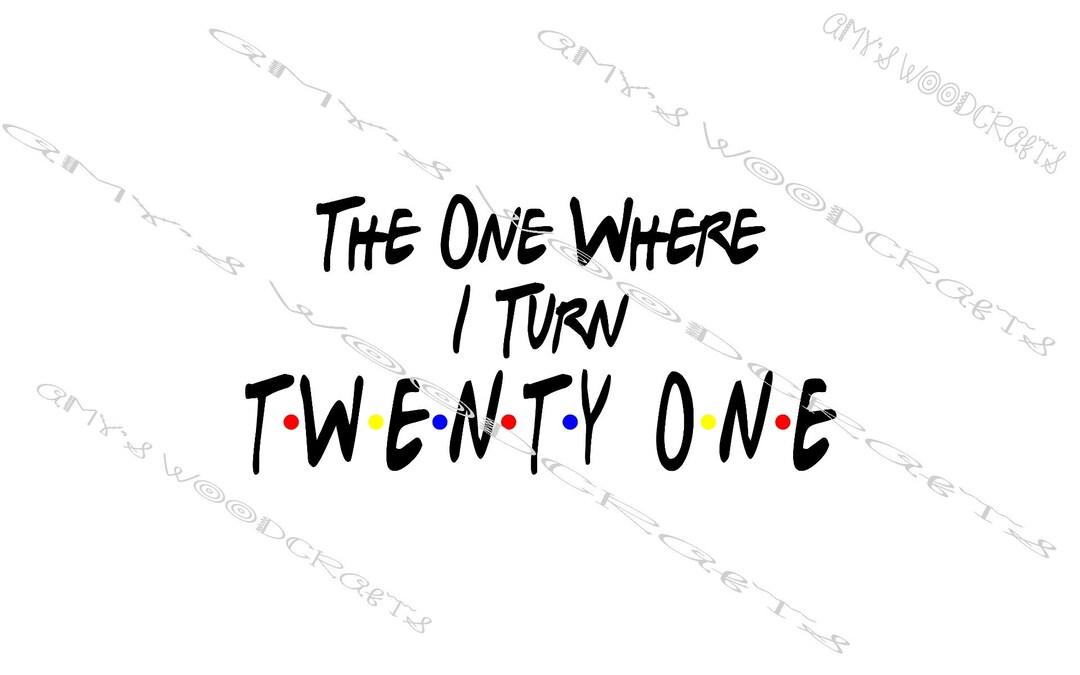 The One Where I Turn Twenty One 21 Friends Digital File for Cricut or ...