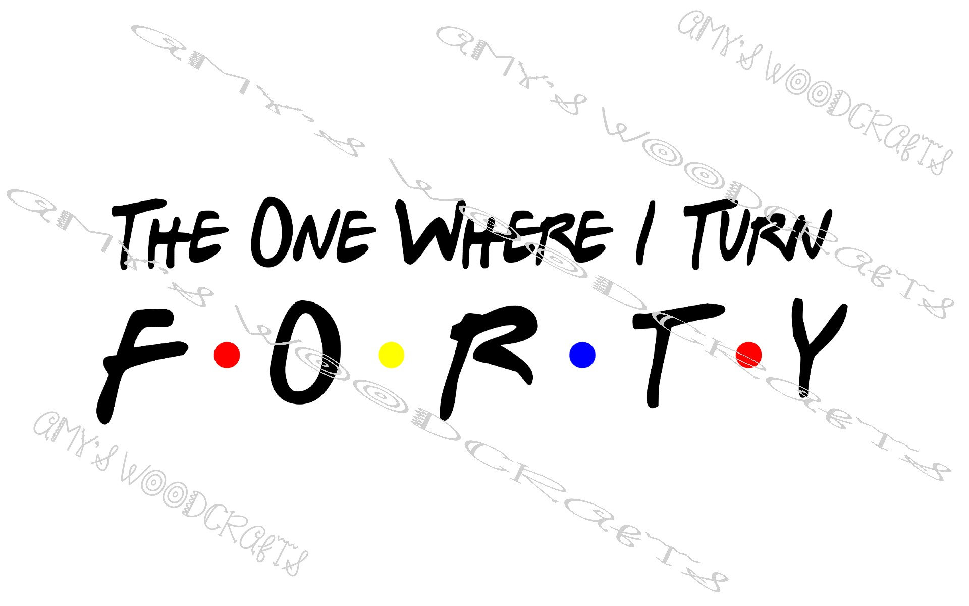 The One Where I Turn Forty 40 Friends Digital File for Cricut or ...