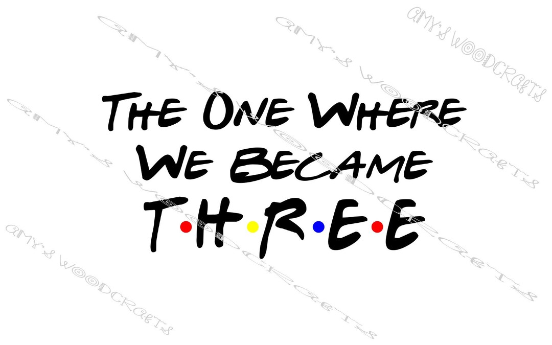 The One Where We Became Three Friends Digital File for Cricut or ...