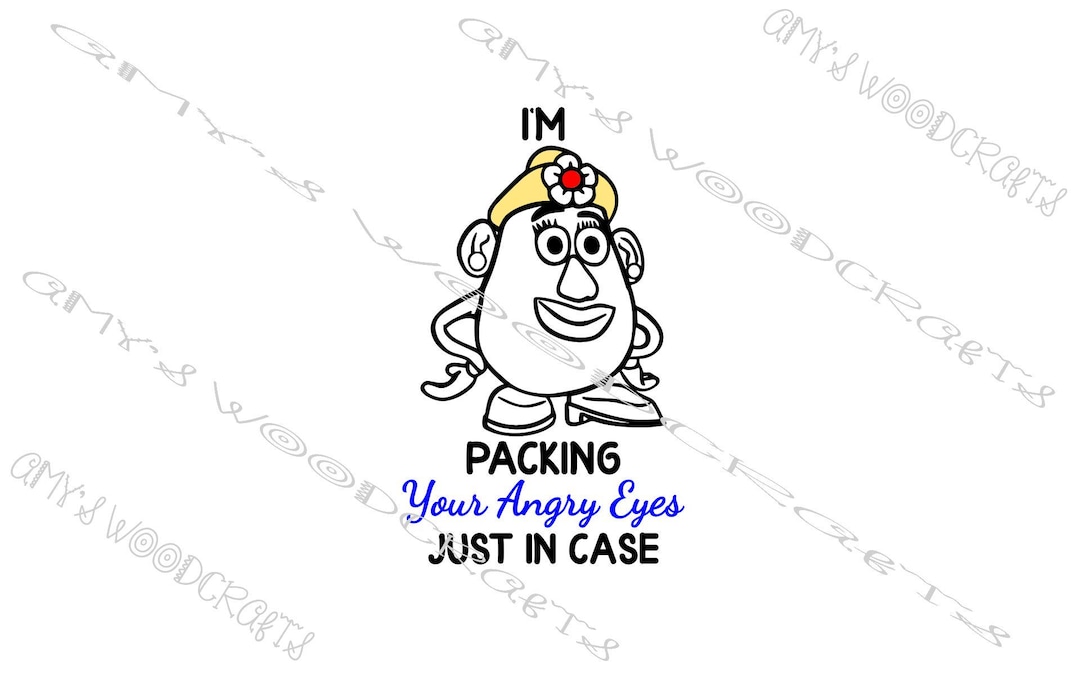 Mrs Potato Head I'm Packing Your Angry Eyes | Digital File for Cricut ...