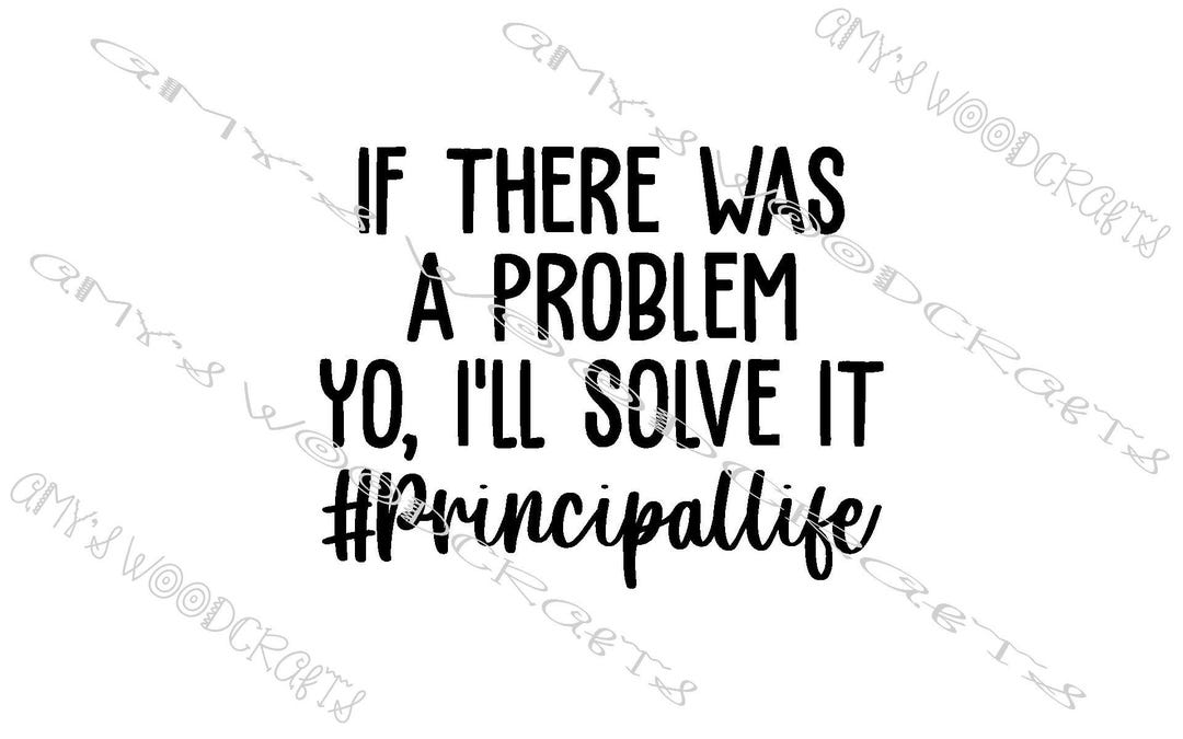 If There Was A Problem Yo, I'll Solve It #principallife Digital File ...
