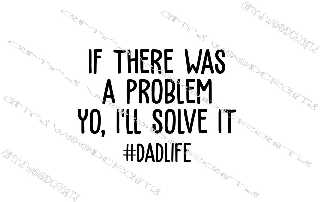 If There Was A Problem Yo, I'll Solve It dadlife Digital File for ...