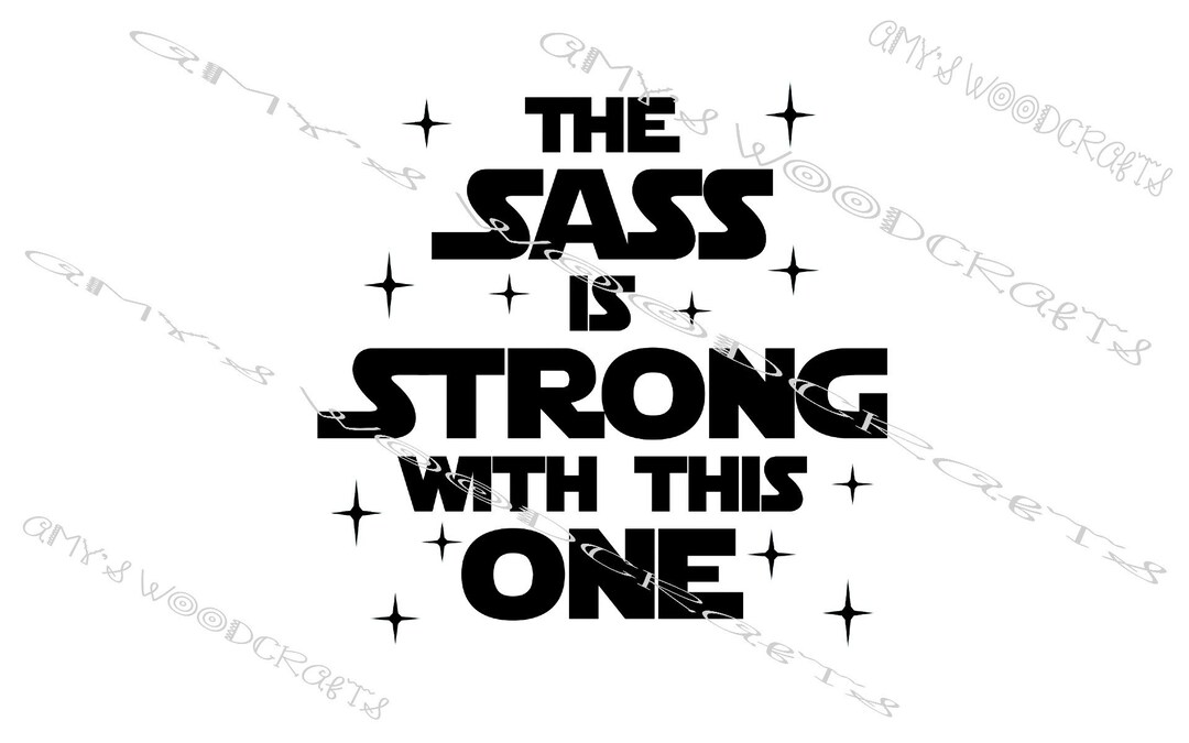 The Sass is Strong With This One Digital File for Cricut or Silhouette ...
