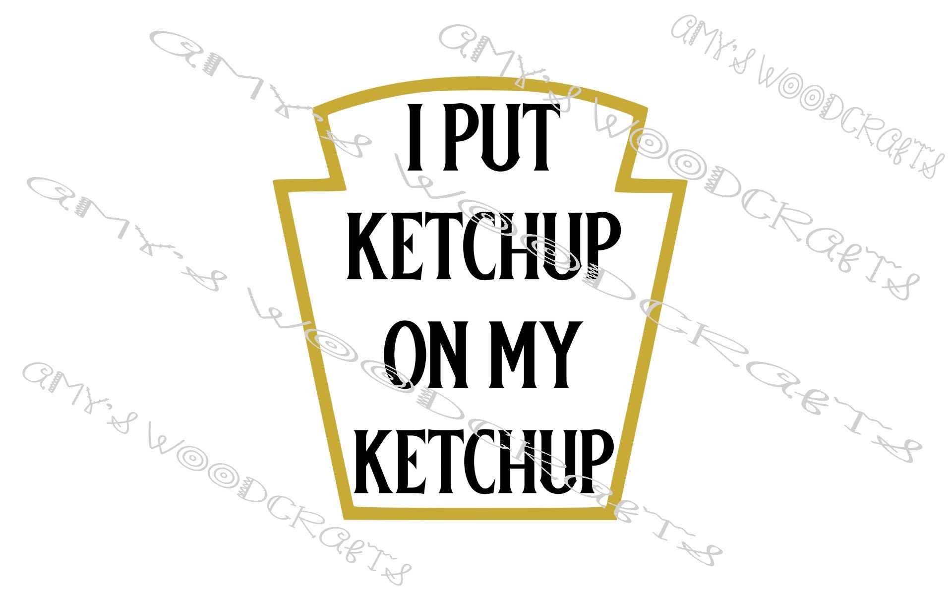 I Put Ketchup on My Ketchup Digital File for Cricut or - Etsy