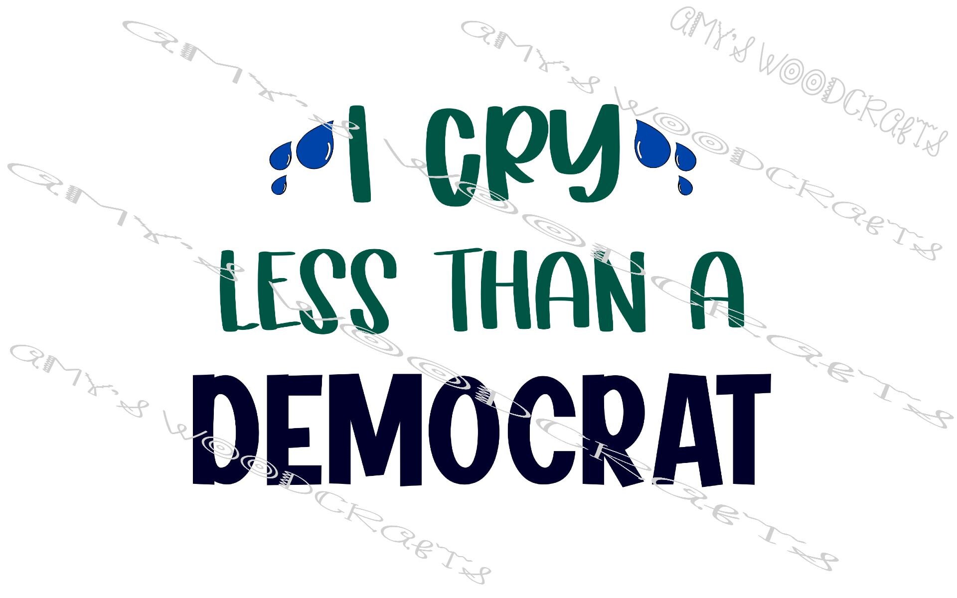 I Cry Less Than A Democrat Digital File for Cricut or | Etsy