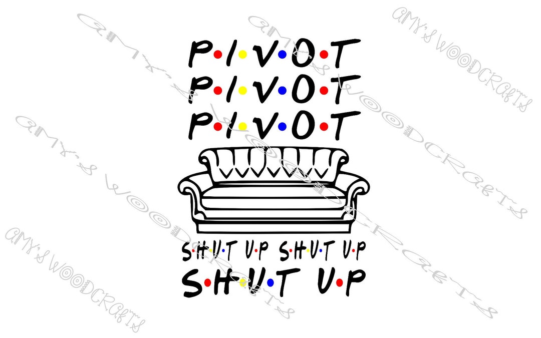 Pivot! Pivot! Pivot! Shut Up! Shut Up! Shut Up! Friends Digital File ...