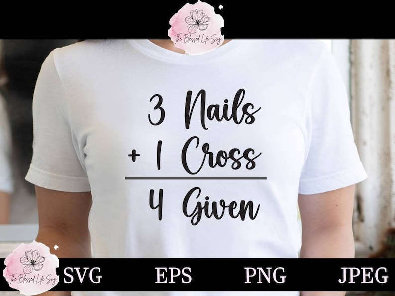 3 Nails, 1 Cross, 4 Given SVG / Christian Tshirt Bag Sign Pillow Svg ...