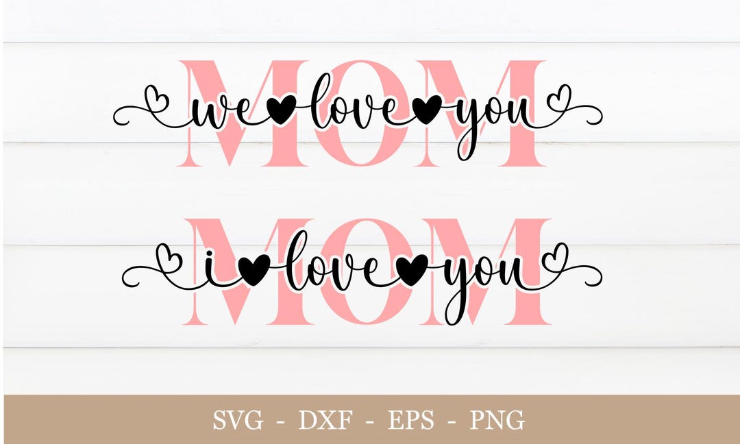 We Love You Mom SVG, Best Mom Ever Svg, Mom Quote Svg, Happy Mother's ...