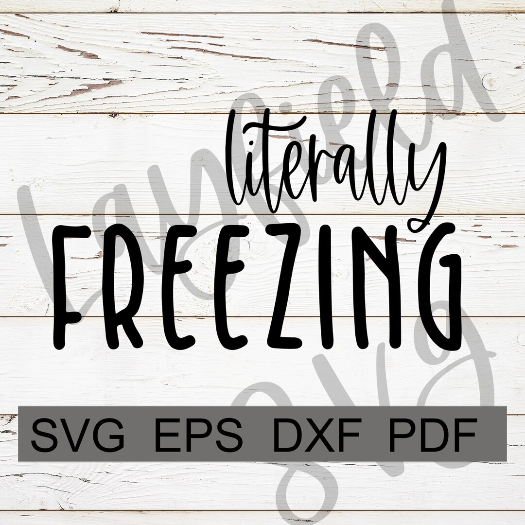 Literally Freezing, Winter Svg, Cut File for Winter, Cold Weather ...