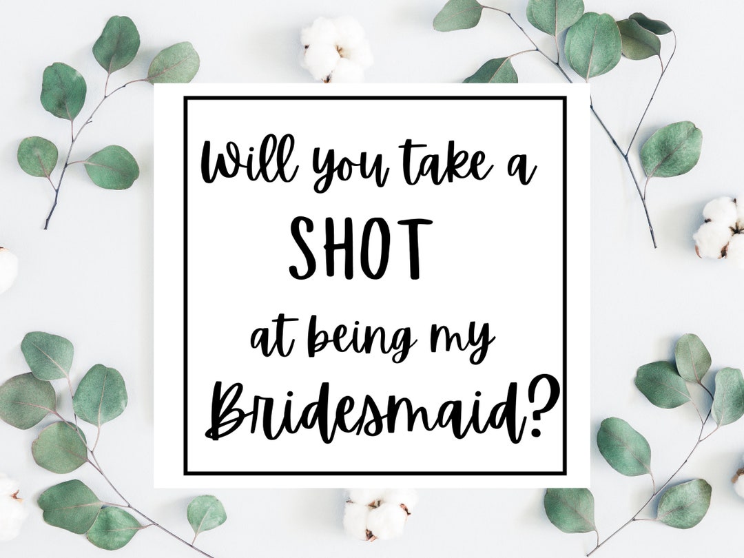 Will You Take a Shot at Being My Bridesmaid, Will You Take a Shot at ...