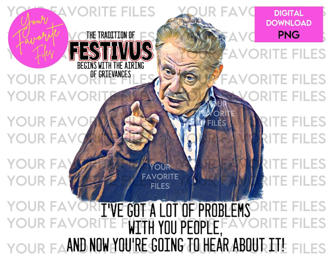 FESTIVUS Airing of Grievances, I've Got a Lot of Problems With You ...