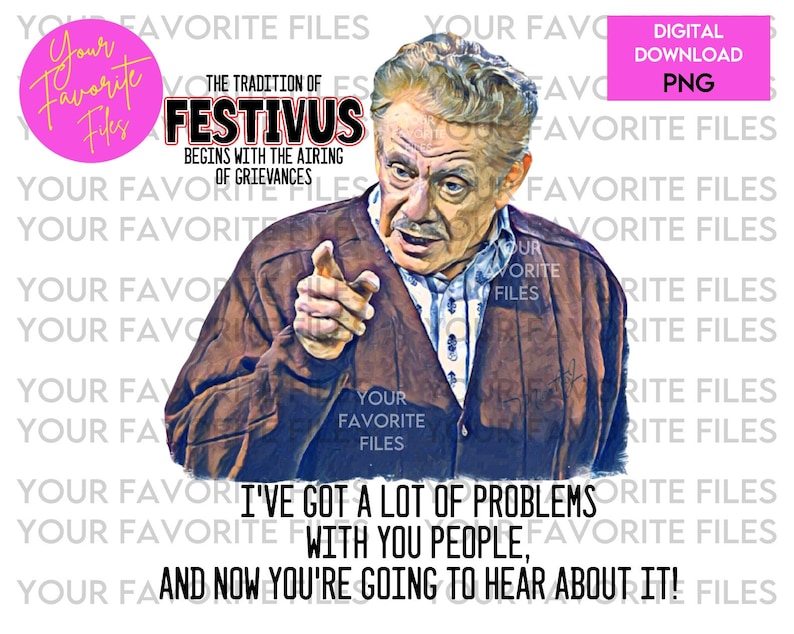 FESTIVUS Airing of Grievances, I've Got a Lot of Problems With You ...