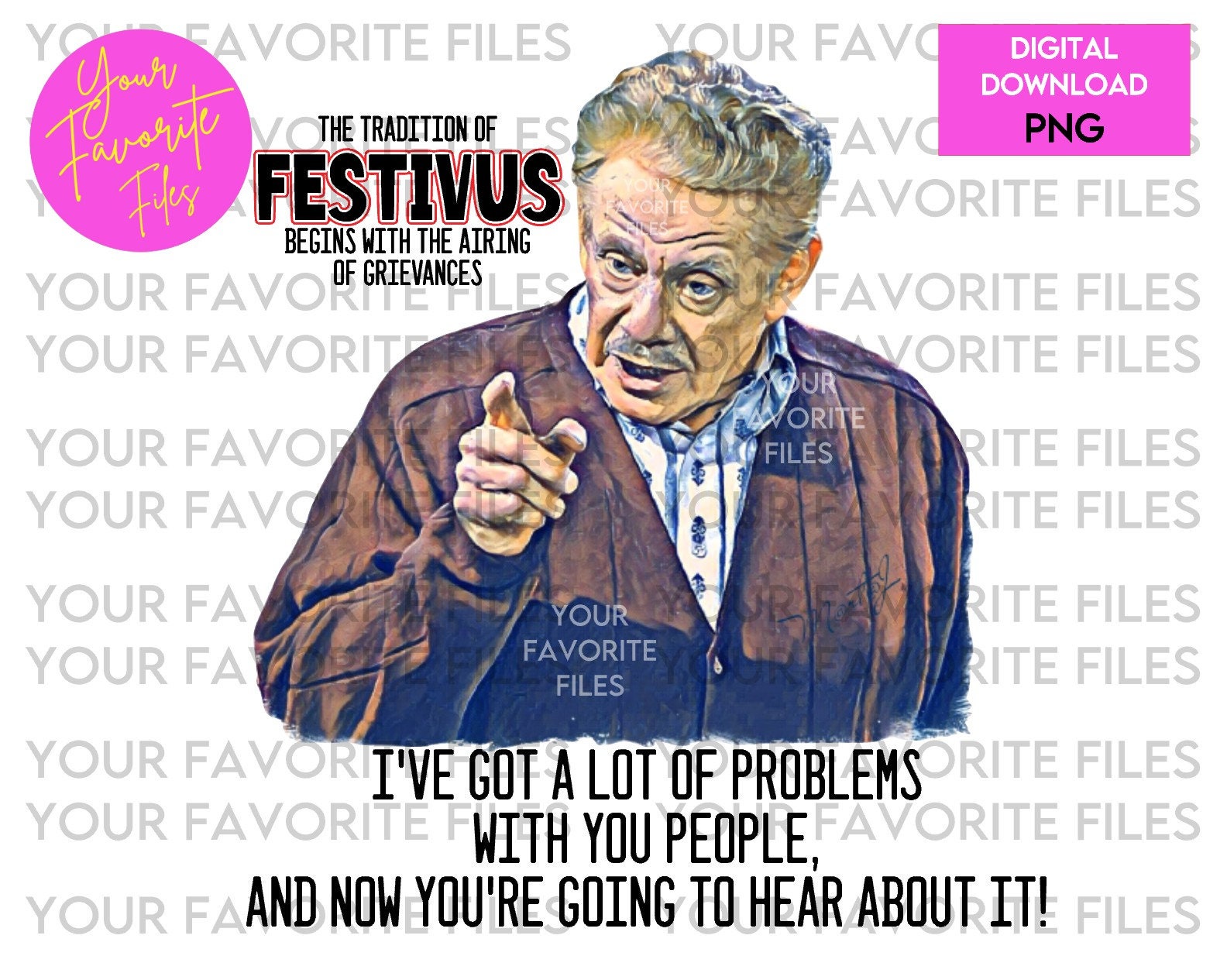 FESTIVUS Airing of Grievances, I've Got a Lot of Problems With You People, Frank Costanza, PNG ...