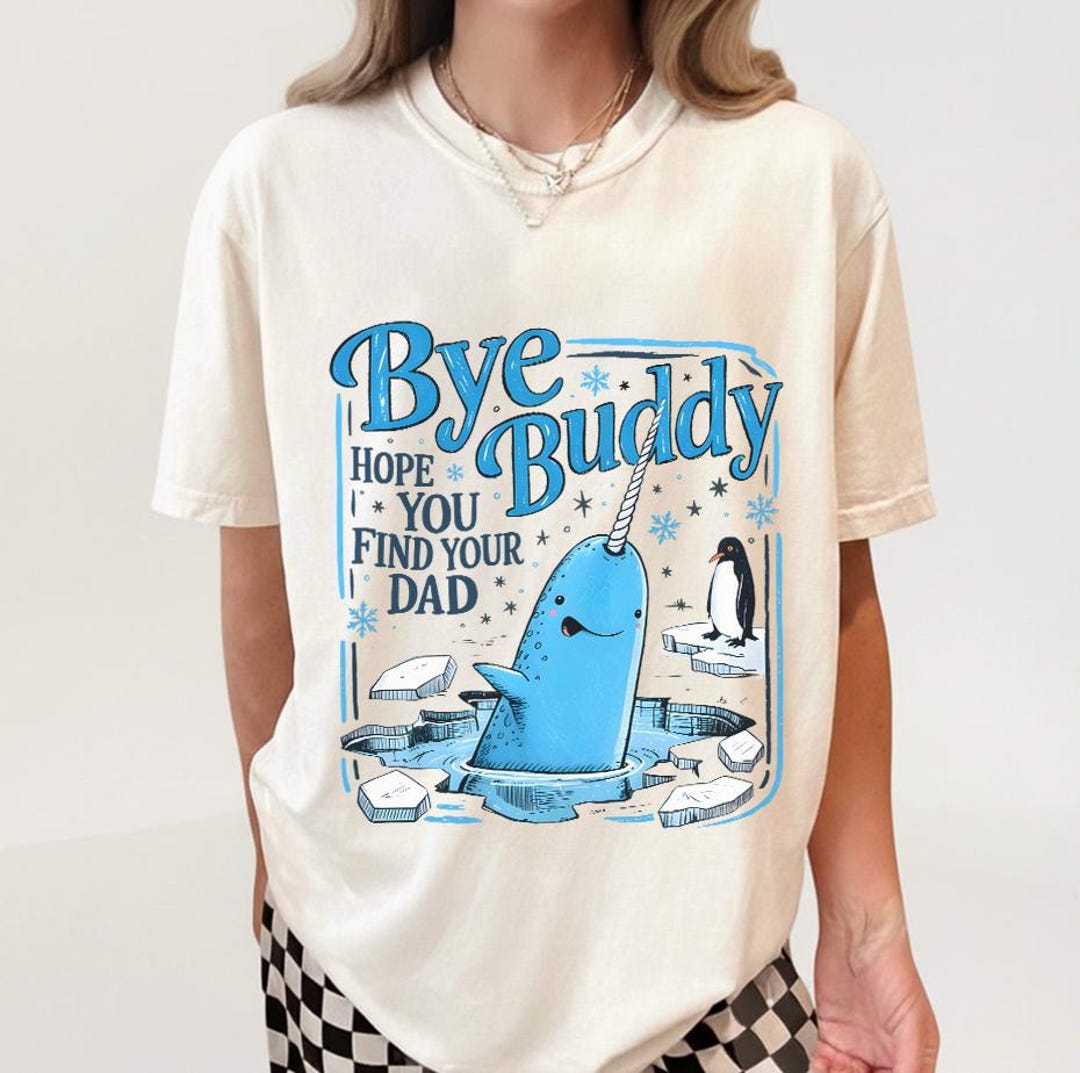 Bye Buddy Narwhal Comfort Colors T-shirt, Christmas Movie Gift - Etsy