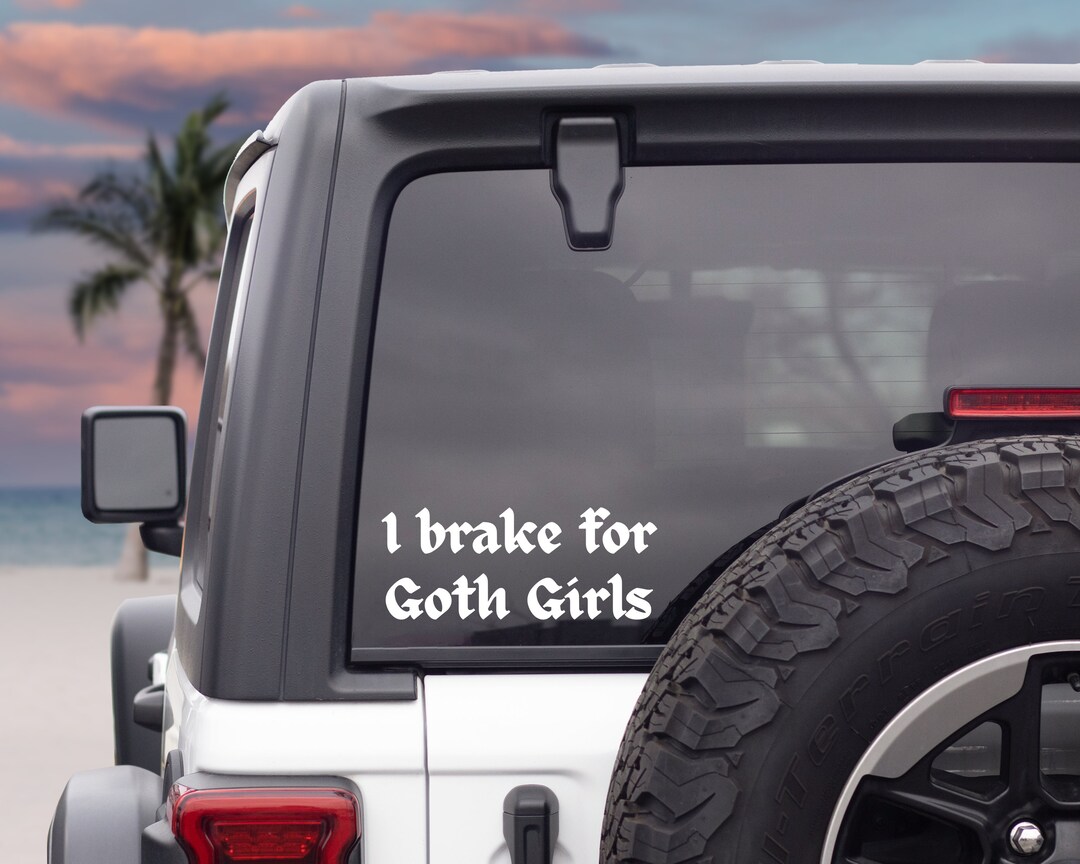 I Brake for Goth Girls Decal - Funny Car Bumper Sticker - Etsy
