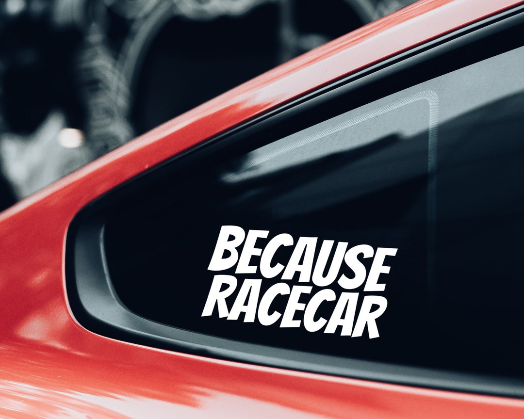 Because Racecar Vinyl Decal | JDM Car Decals | Funny Bumper Stickers ...