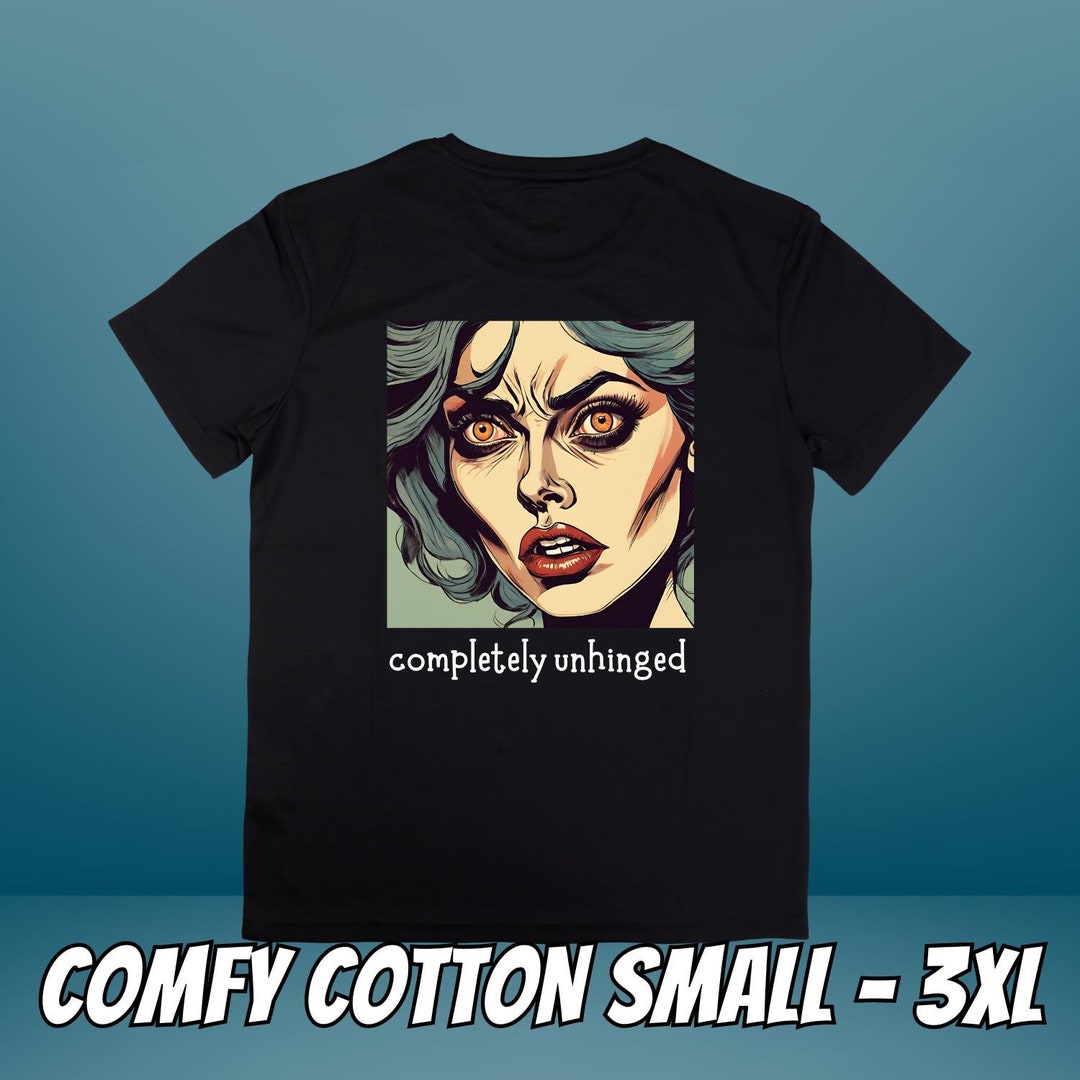 Completely Unhinged Tee Shirt | Fashion Custom Tee - Etsy