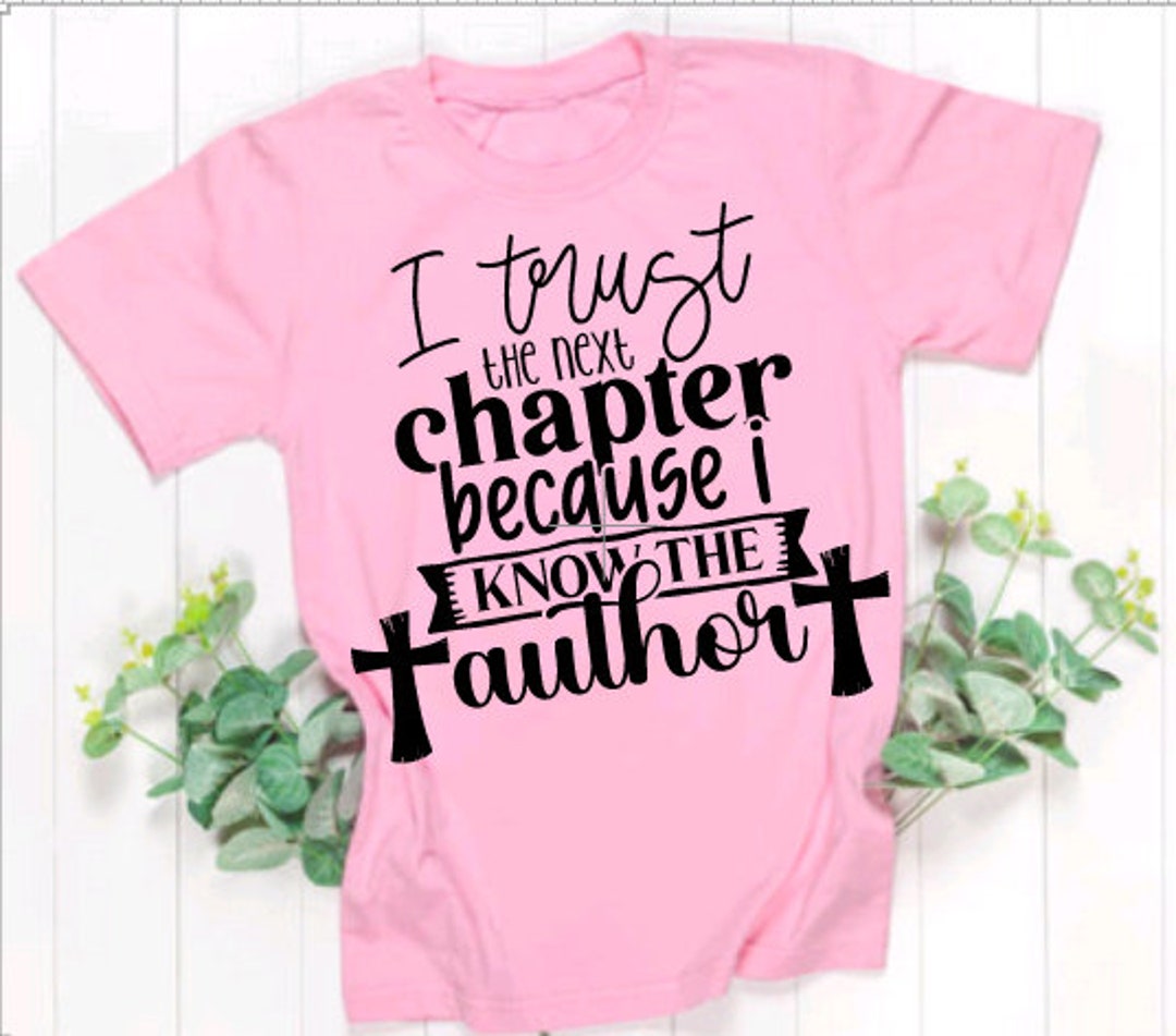 I Trust the Next Chapter Because I Know the Author Tee, Christian Tee ...