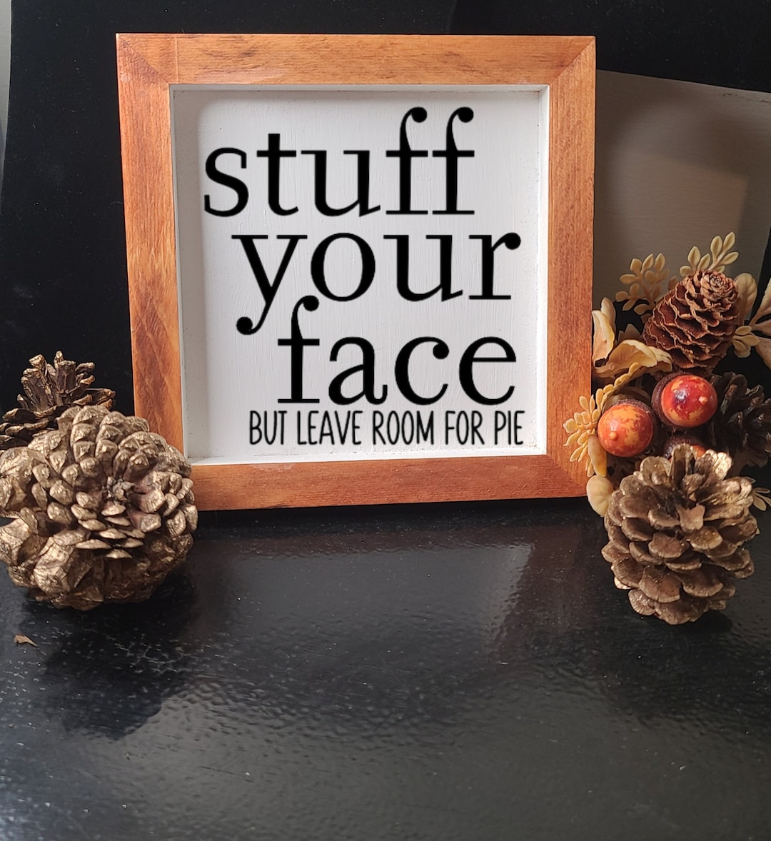 Stuff Your Face, but Leave Room for Pie | Thanksgiving Decor ...